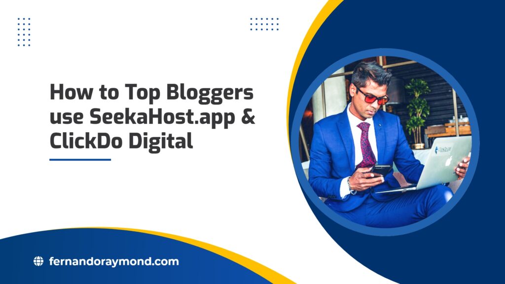 7 Ways Top Bloggers use SeekaHost.app with ClickDo Digital PR to Grow their Blog - Fernando Raymond