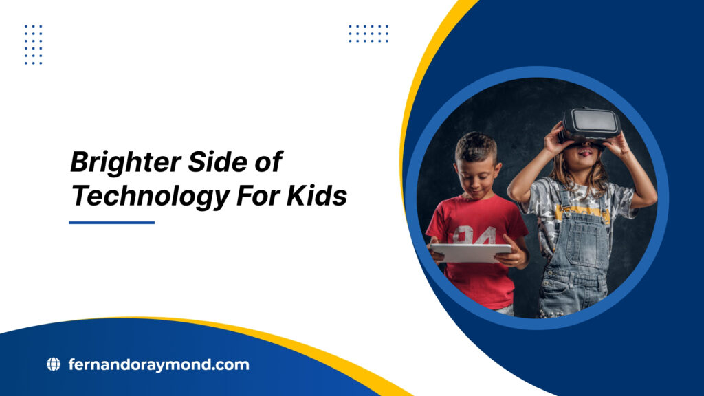How to Help Kids Look at the Brighter Side of Technology - Fernando Raymond