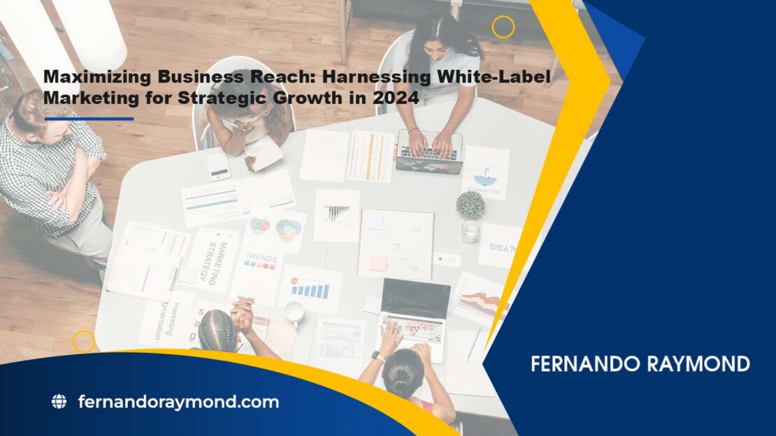 How to Maximise Business Reach with White Label Marketing