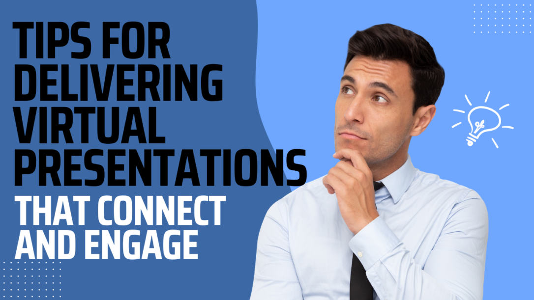 Tips for Delivering Virtual Presentations That Connect and Engage