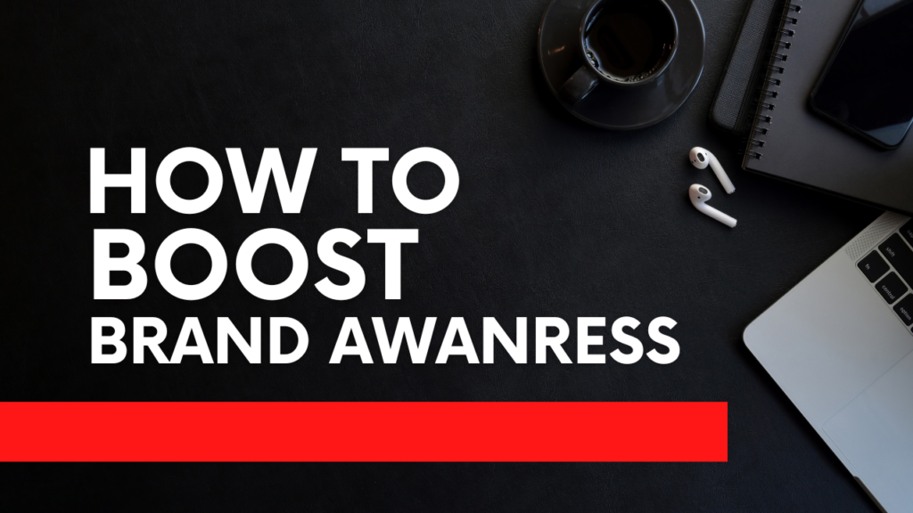 Trying to Boost Your Brand Awareness Online? Here’s How!